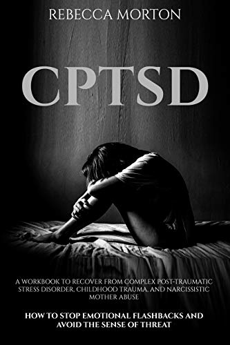 CPTSD: A Workbook to Recover from Complex Post-Traumatic Stress ...