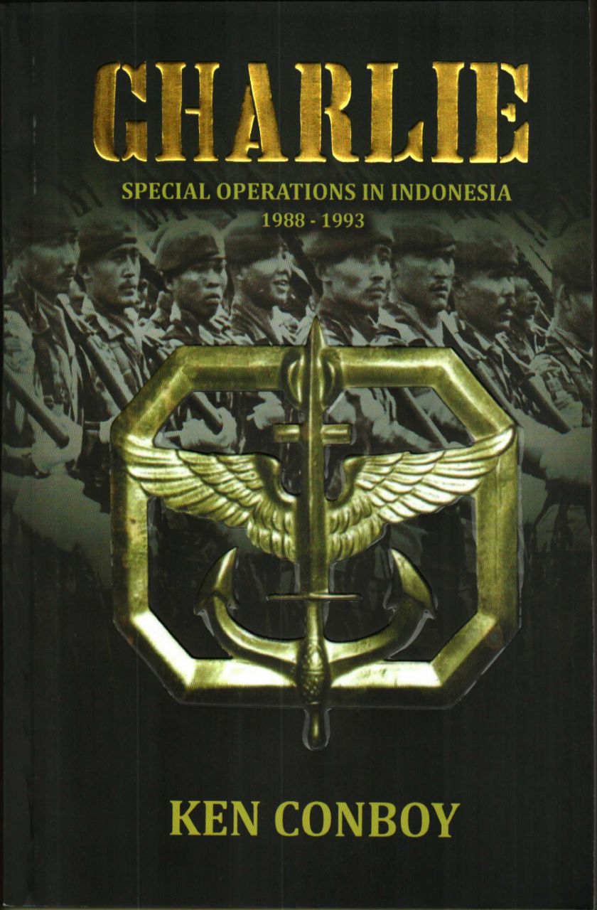 Charlie: Special Operations in Indonesia 1988-1993 by Kenneth J. Conboy | Goodreads