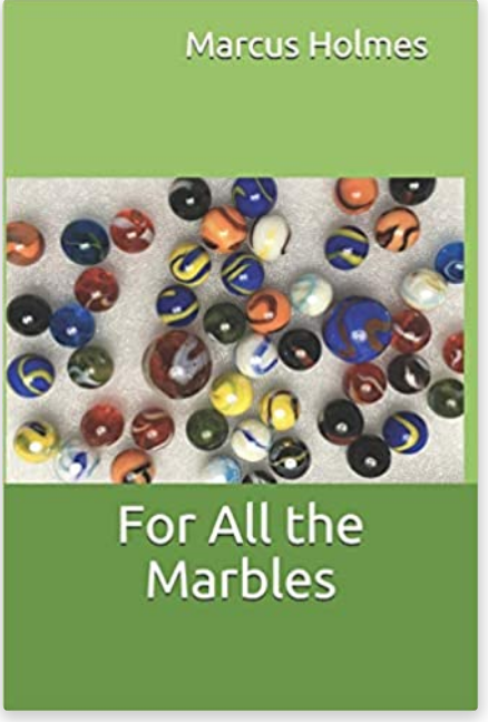 For All the Marbles by Marcus Holmes | Goodreads