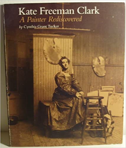 Kate Freeman Clark: A painter rediscovered by Cynthia Grant Tucker ...