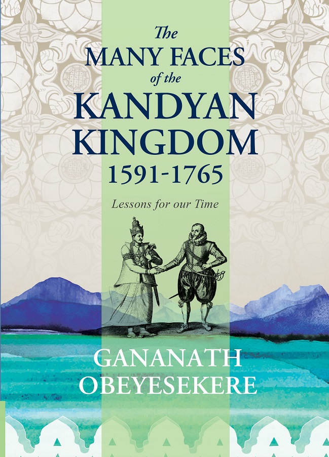 The Many Faces of the Kandyan Kingdom, 1591-1765: Lessons for Our Time ...