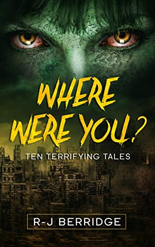 WHERE WERE YOU?: Ten Terrifying Tales by Ryan Berridge | Goodreads