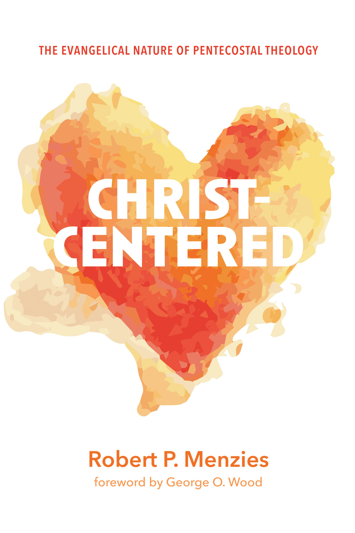 Christ-Centered: The Evangelical Nature of Pentecostal Theology by ...