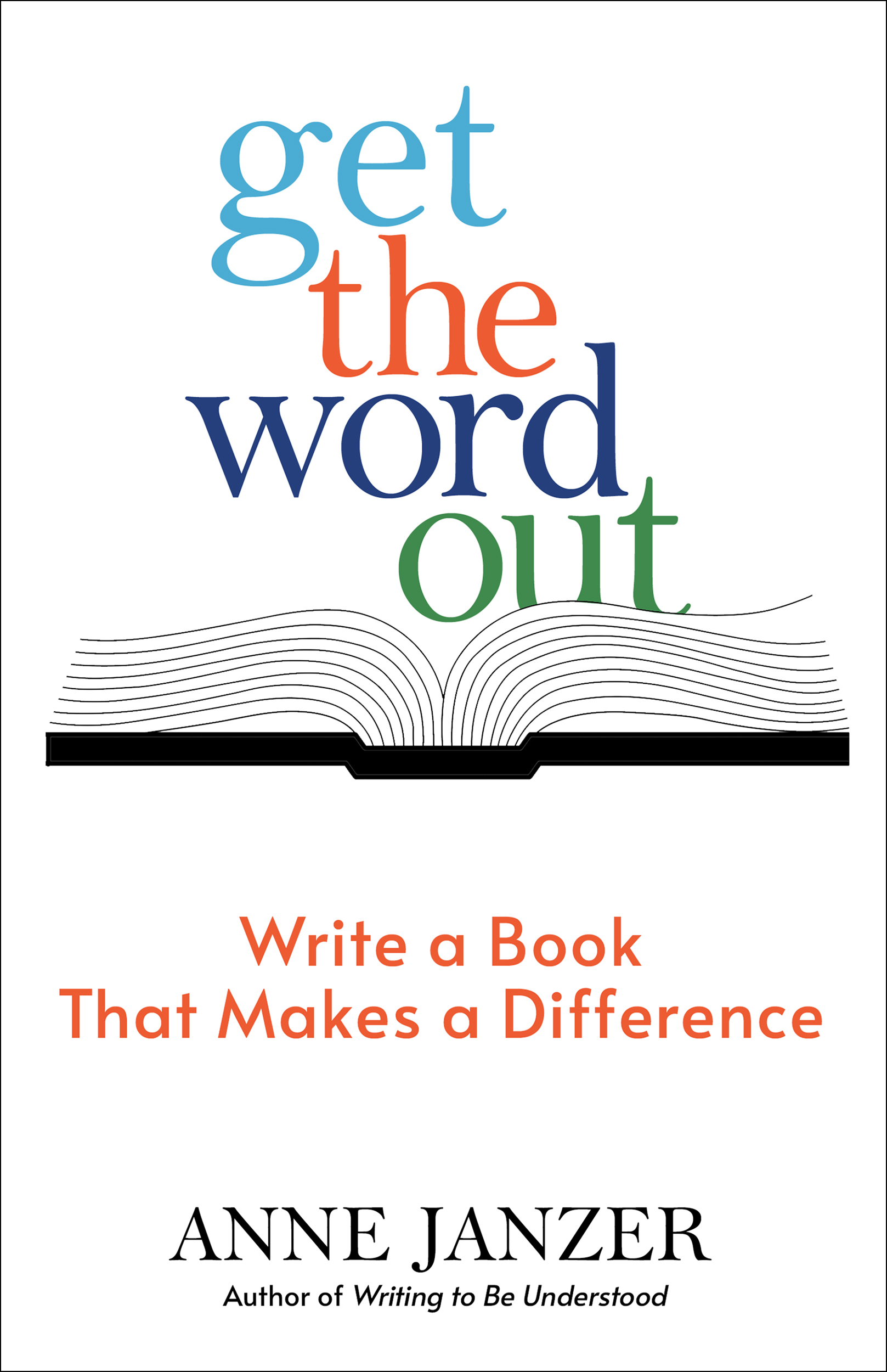 Get the Word Out: Write a Book That Makes a Difference by Anne Janzer ...