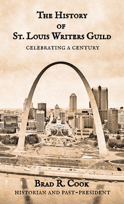 The History of St. Louis Writers Guild by Brad R. Cook | Goodreads