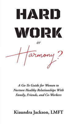 Hard Work or Harmony?: A Go-To Guide for Women to Nurture Healthy ...