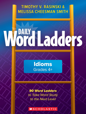 Daily Word Ladders: Idioms, Grades 4+: 90 Word Ladders to Take Word ...