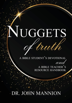 Nuggets of Truth: A Bible Student's Devotional and A Bible Teacher's ...