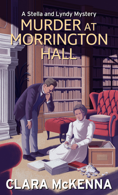 Murder at Morrington Hall (A Stella and Lyndy Mystery by Clara McKenna | Goodreads
