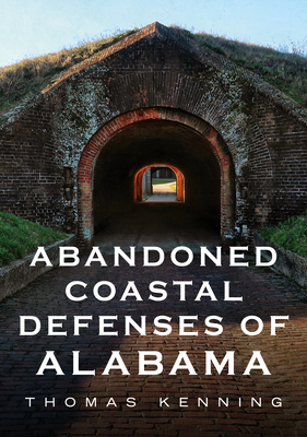 Abandoned Coastal Defences of Alabama by Thomas Kenning | Goodreads