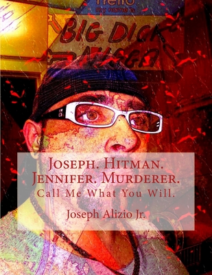 Joseph. Hitman. Jennifer. Murderer.: Call Me What You Will. by Joseph ...