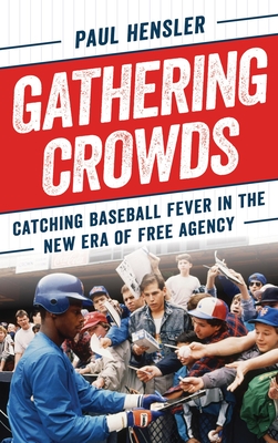 Gathering Crowds: Catching Baseball Fever in the New Era of Free Agency ...