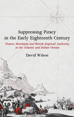 Suppressing Piracy in the Early Eighteenth Century: Pirates, Merchants ...