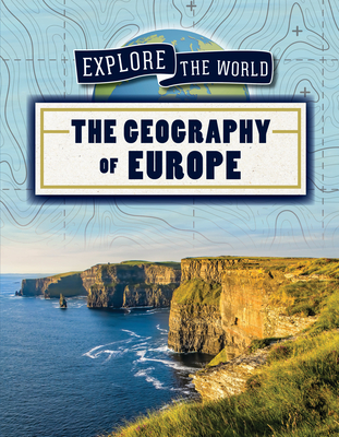 The Geography of Europe (Explore the World) by Miriam Coleman | Goodreads