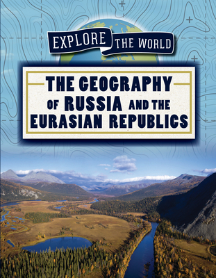 The Geography of Russia and the Eurasian Republics by Ryan Wolf | Goodreads