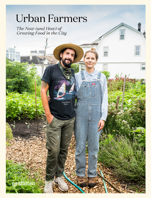 Urban Farmers: The Now (and How) of Growing Food in the City by ...