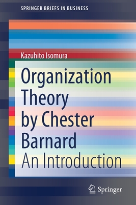 Organization Theory by Chester Barnard: An Introduction by Kazuhito ...