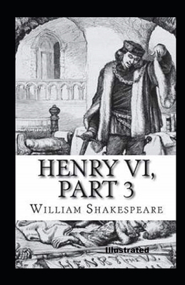 Henry VI Part 3 Illustrated by William Shakespeare | Goodreads