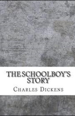 The Schoolboy's Story Illustrated by Charles Dickens | Goodreads