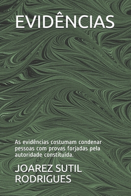 Evid ncias: As evid ncias costumam condenar pessoas com provas forjadas pela autoridade constitu ...
