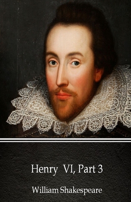 Henry VI, Part 3 Illustrated by William Shakespeare | Goodreads