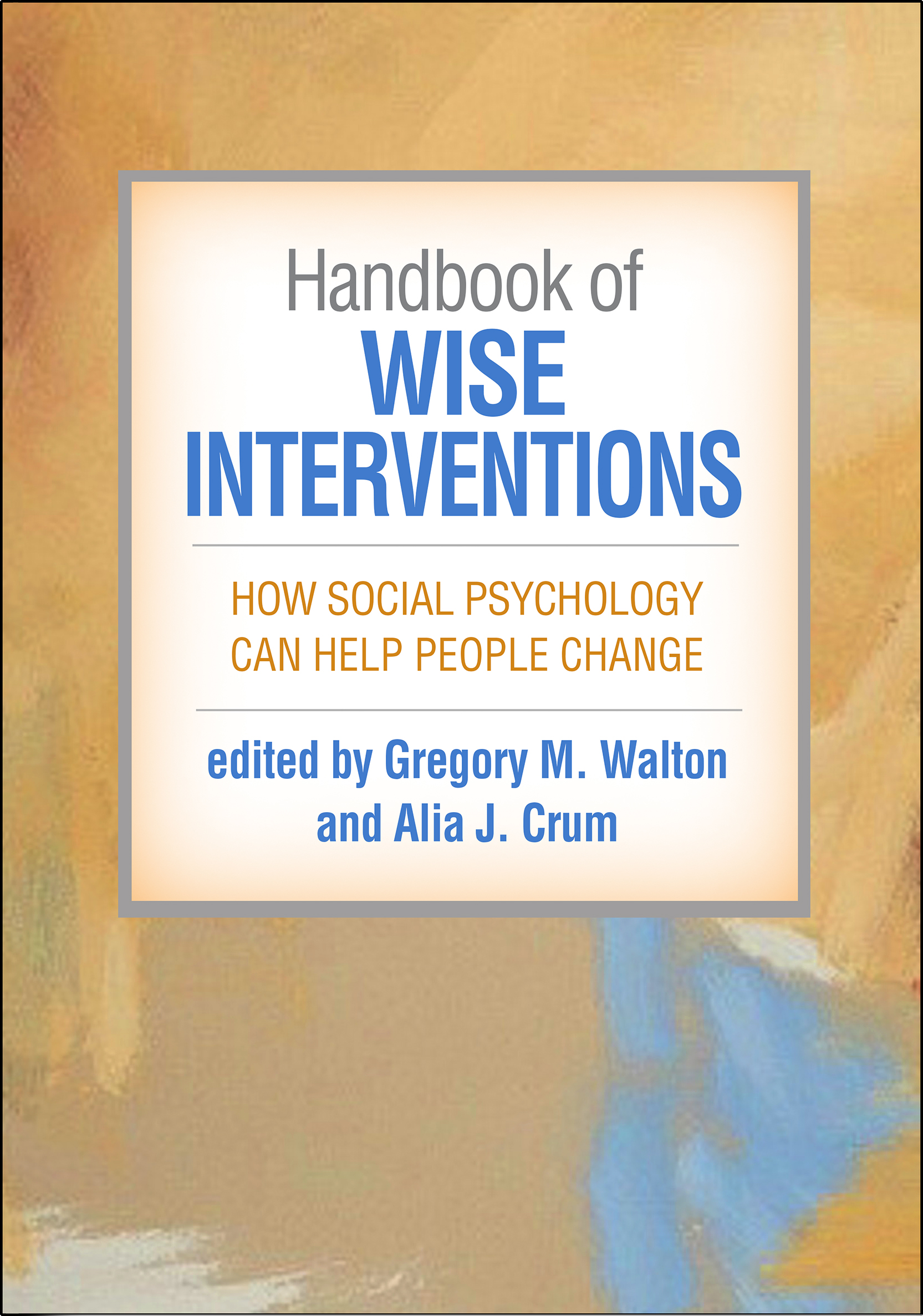 Handbook of Wise Interventions: How Social Psychology Can Help People ...