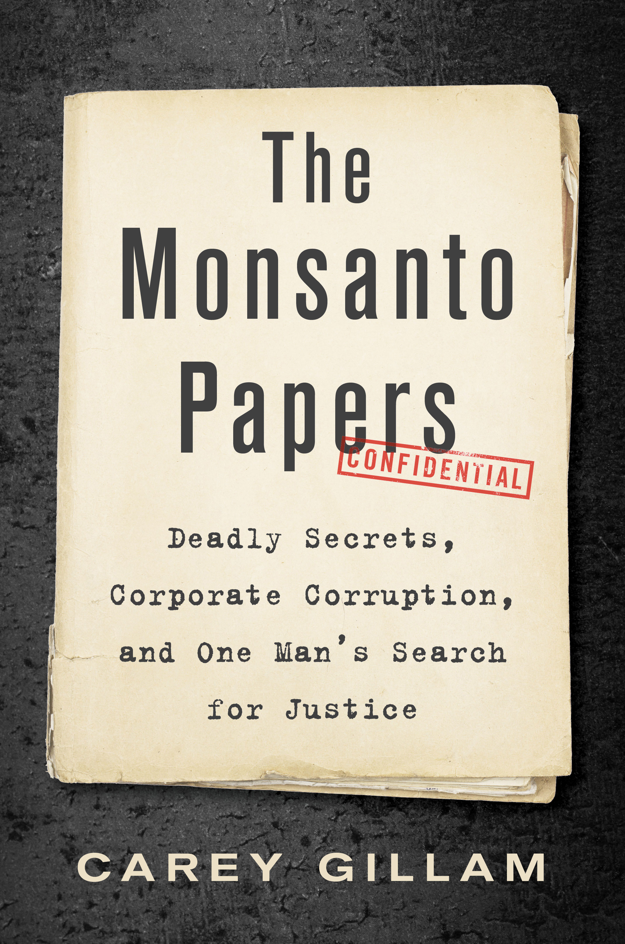 The Monsanto Papers: Deadly Secrets, Corporate Corruption, and One Man ...