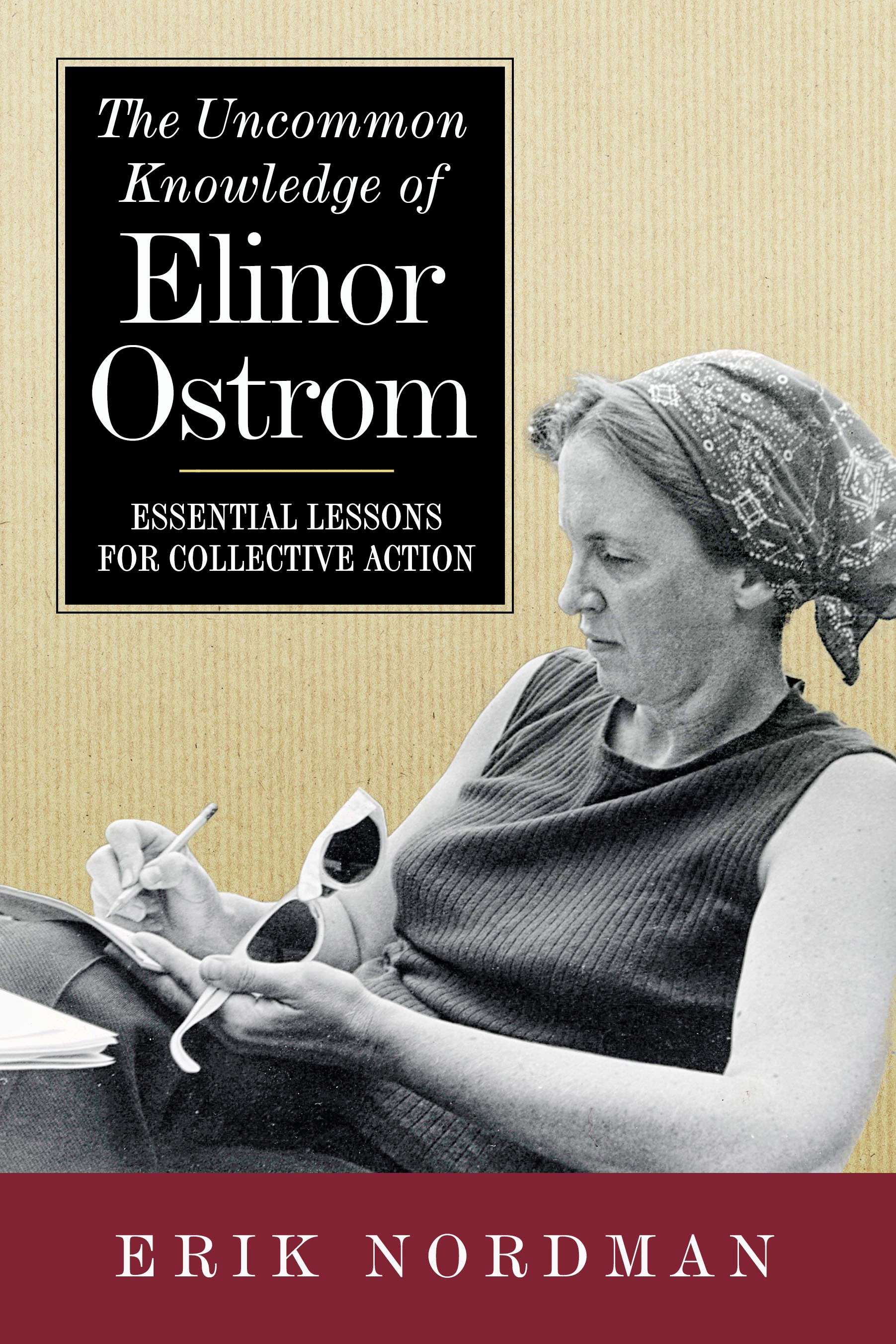 The Uncommon Knowledge of Elinor Ostrom: Essential Lessons for ...