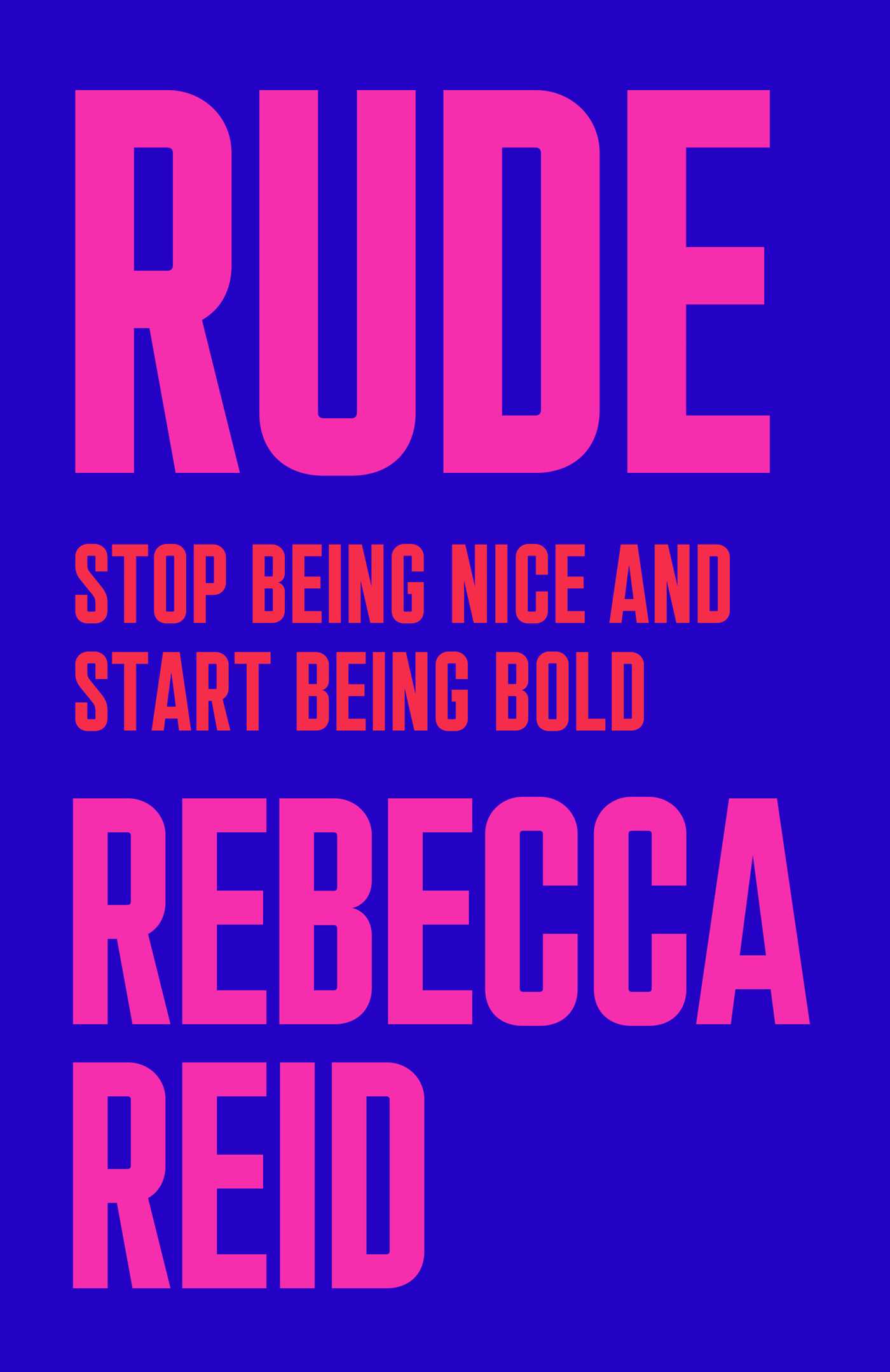 Rude: Stop Being Nice and Start Being Bold by Rebecca Reid | Goodreads