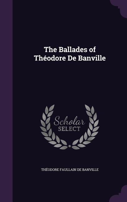 The Ballades of Théodore De Banville by Théodore de Banville | Goodreads