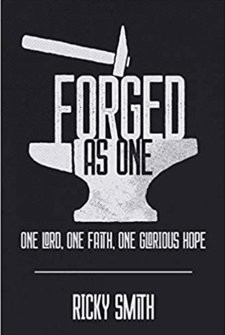 Forged As One: One Lord, One Faith, One Glorious Hope by Ricky Smith ...