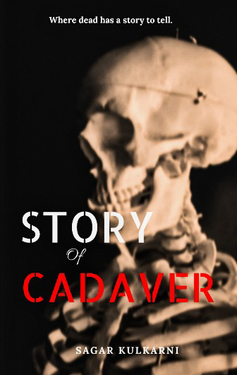 Story of cadaver: where dead has a story to tell. by Sagar Kulkarni ...