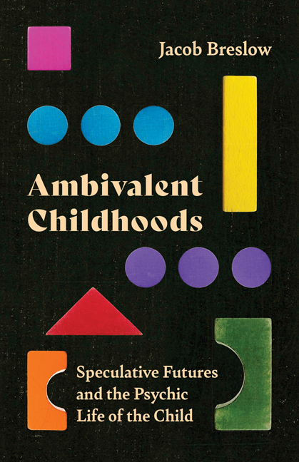 Ambivalent Childhoods: Speculative Futures and the Psychi Life of the ...