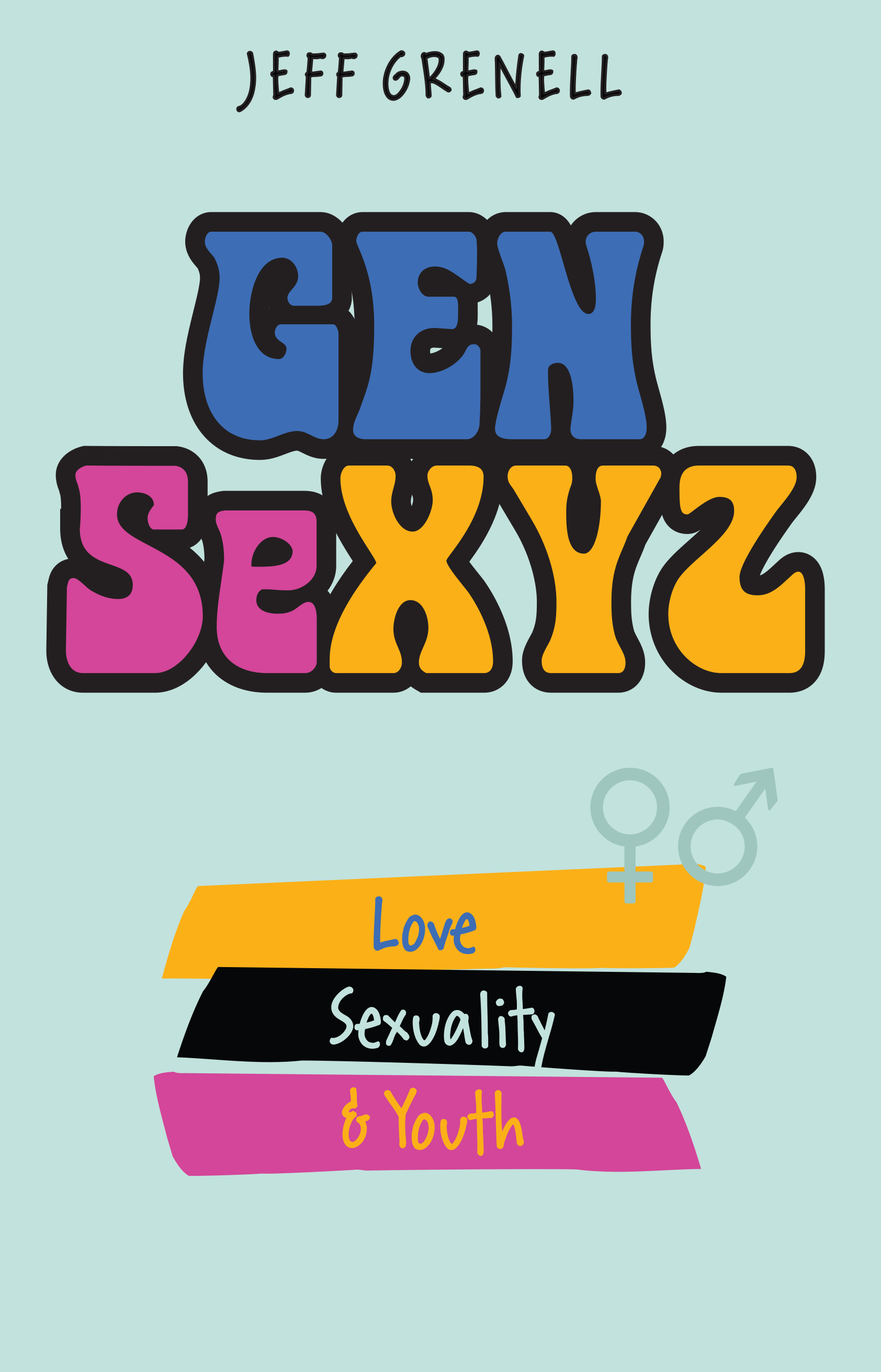 Gen SeXYZ: Love, Sexuality & Youth by Jeff Grenell | Goodreads