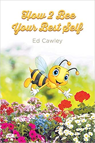 How 2 Bee Your Best Self by Ed Cawley | Goodreads