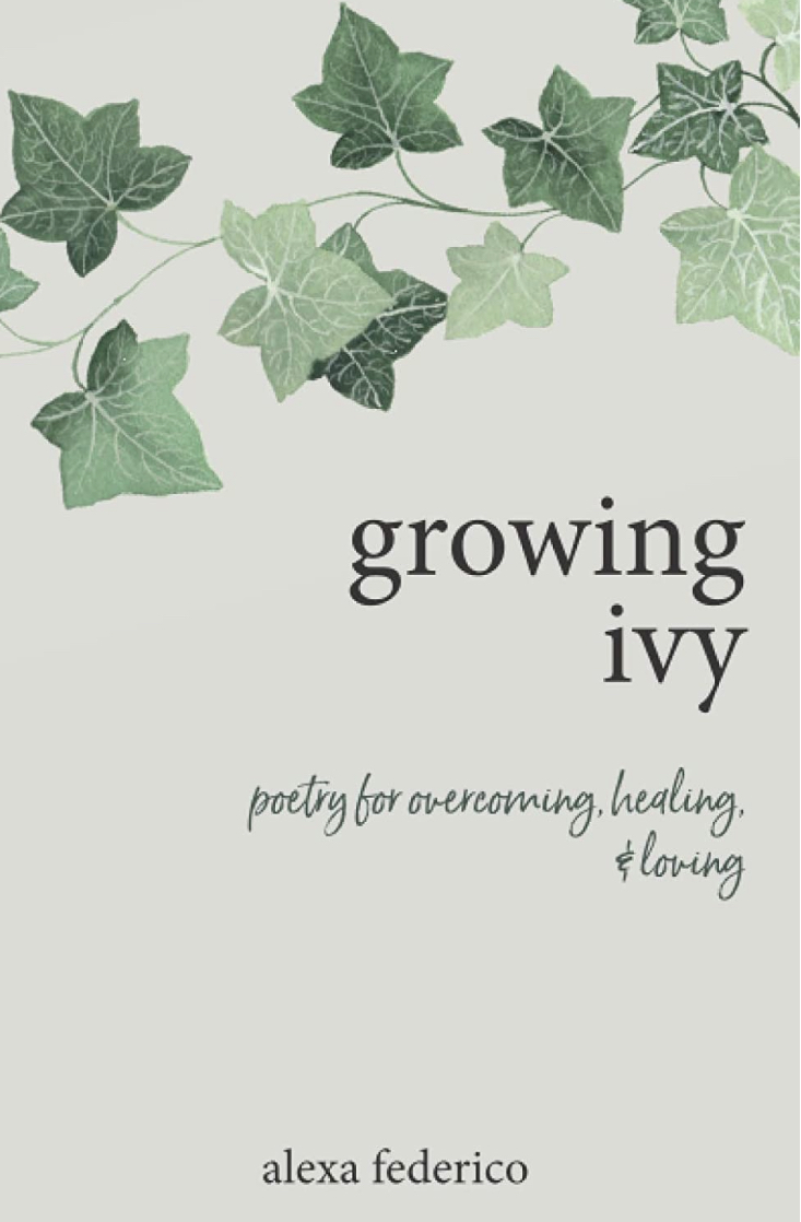 Growing Ivy: Poetry for Overcoming, Healing, and Loving by Alexa ...