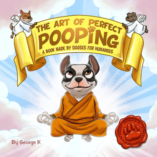 The Art of Perfect Pooping!: A book made by dogses for humanses by ...