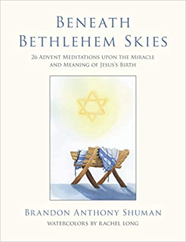 Beneath Bethlehem Skies: 26 Advent Meditations Upon the Miracle and ...