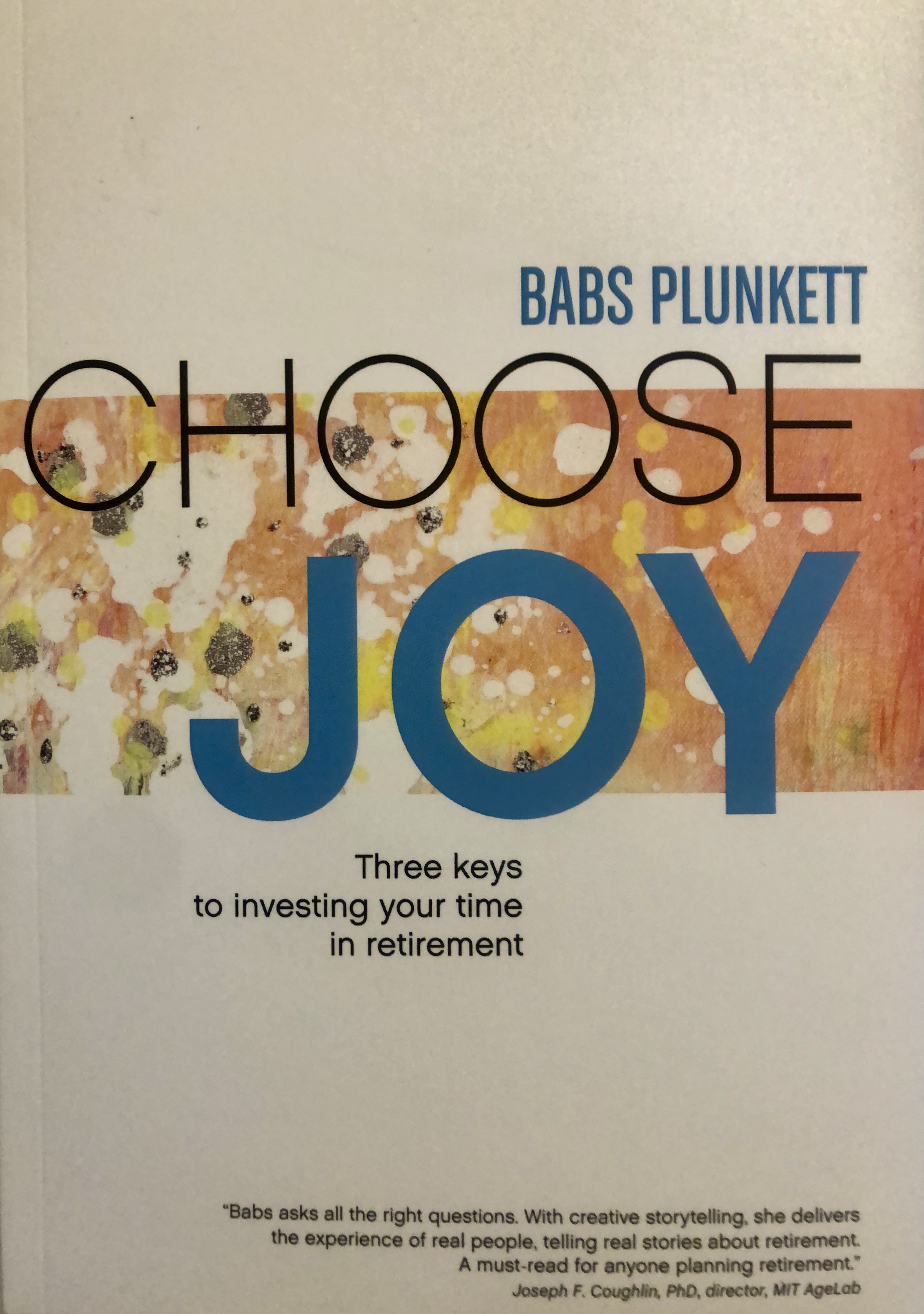Choose Joy Three keys to investing your time in retirement by Babs ...