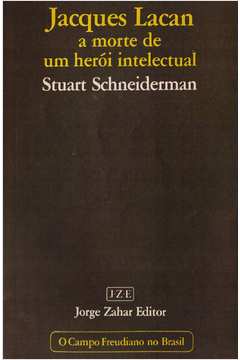 Jacques Lacan - A morte de um herói intelectual by Stuart Schneiderman ...