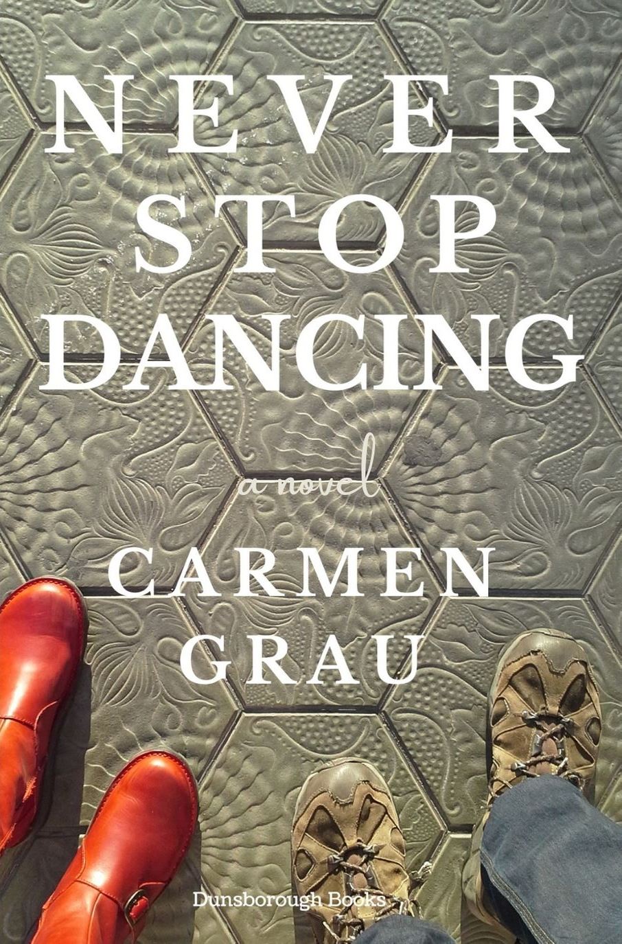 Never Stop Dancing: A Novel by Carmen Grau | Goodreads