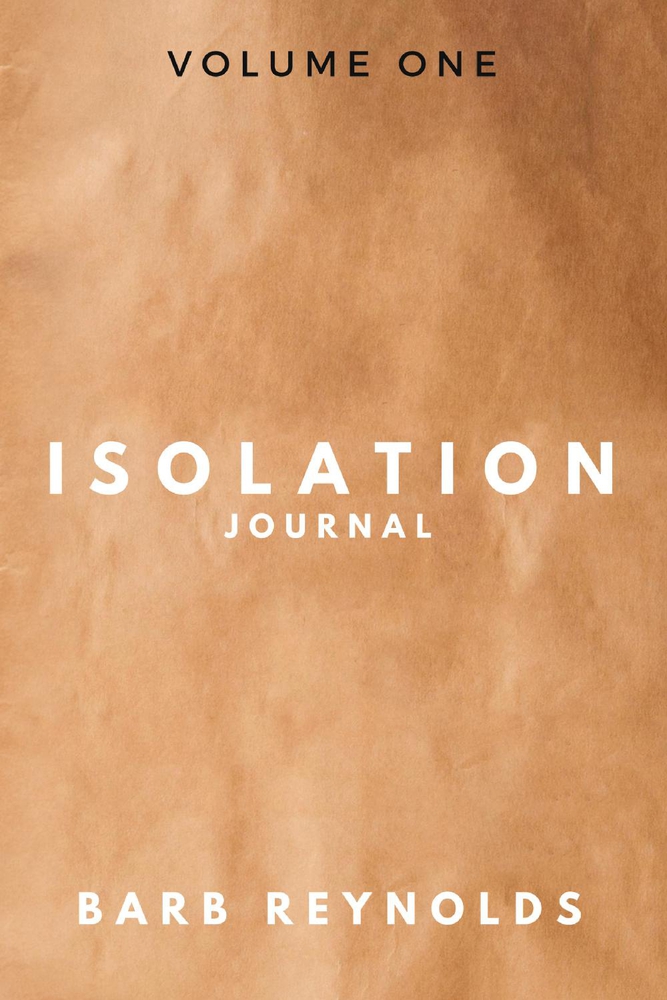 Isolation Journal: Volume One (1) by Barb Reynolds | Goodreads