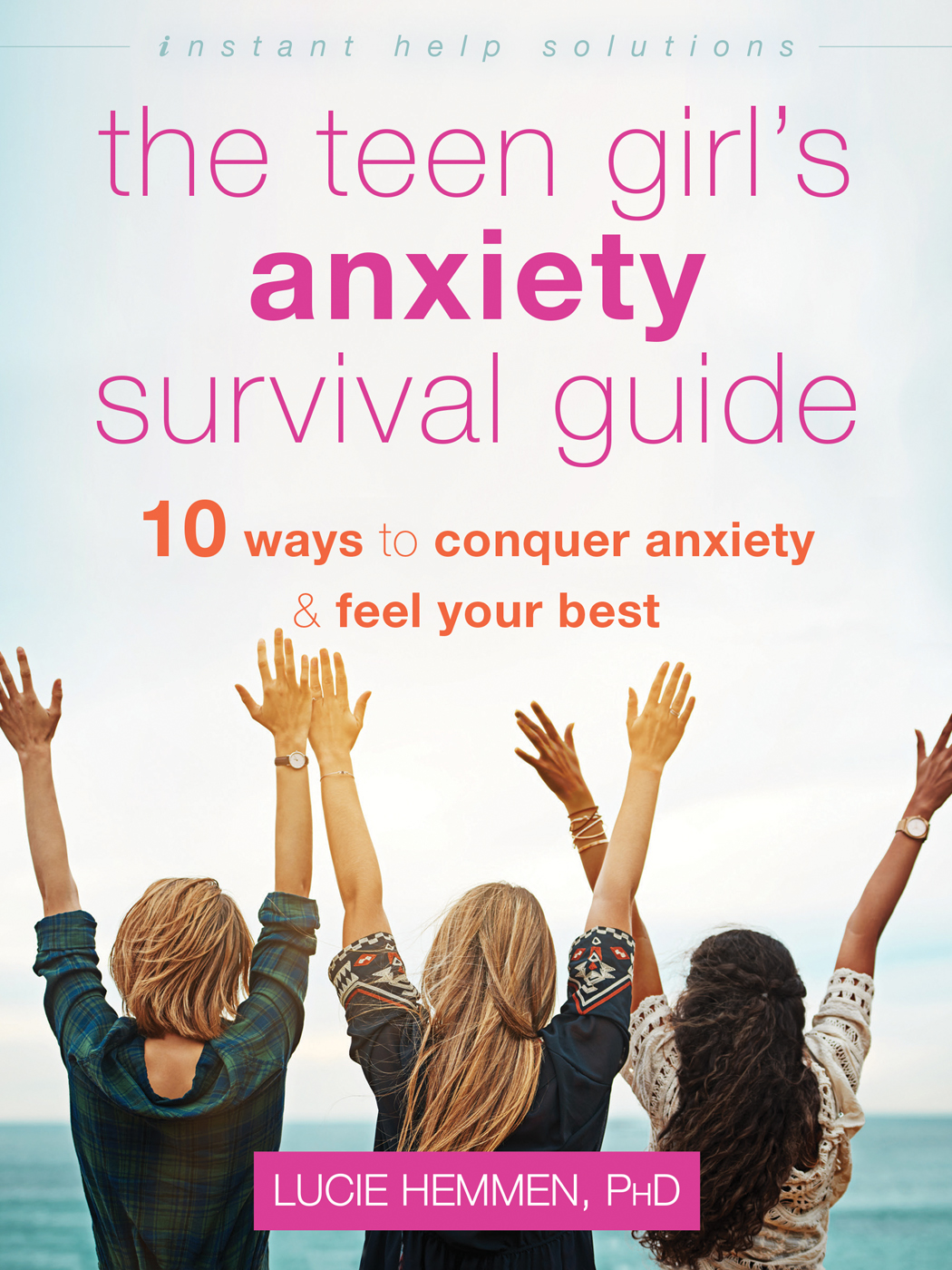 The Teen Girl's Anxiety Survival Guide: Ten Ways to Conquer Anxiety and ...