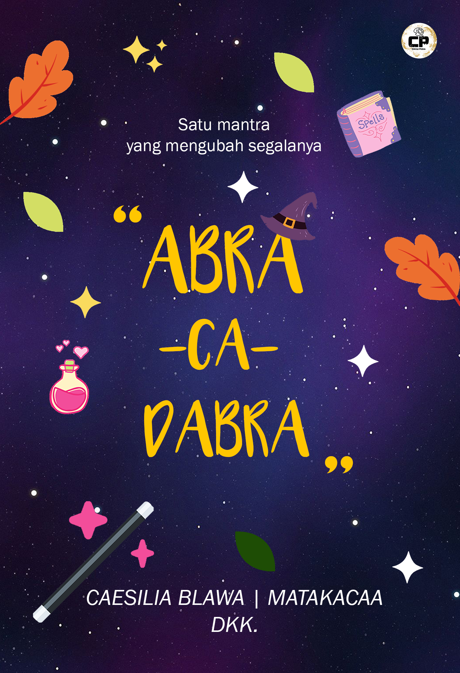 Abracadabra: Satu Kata yang Mengubah Segalanya by Caesilia Blawa ...