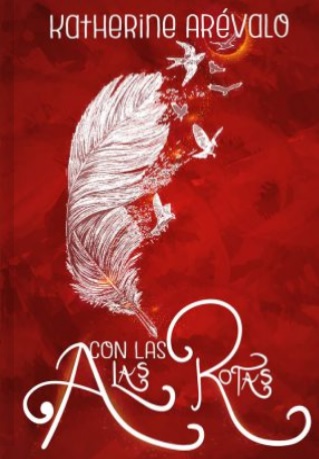 Con las alas rotas by Katherine Arévalo | Goodreads