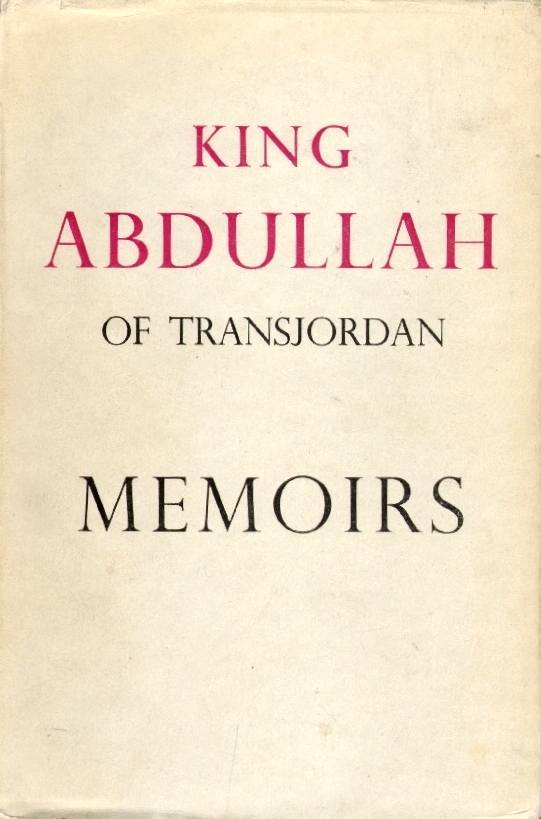 King Abdullah of Transjordan: Memoirs by Abdullah I of Jordan | Goodreads