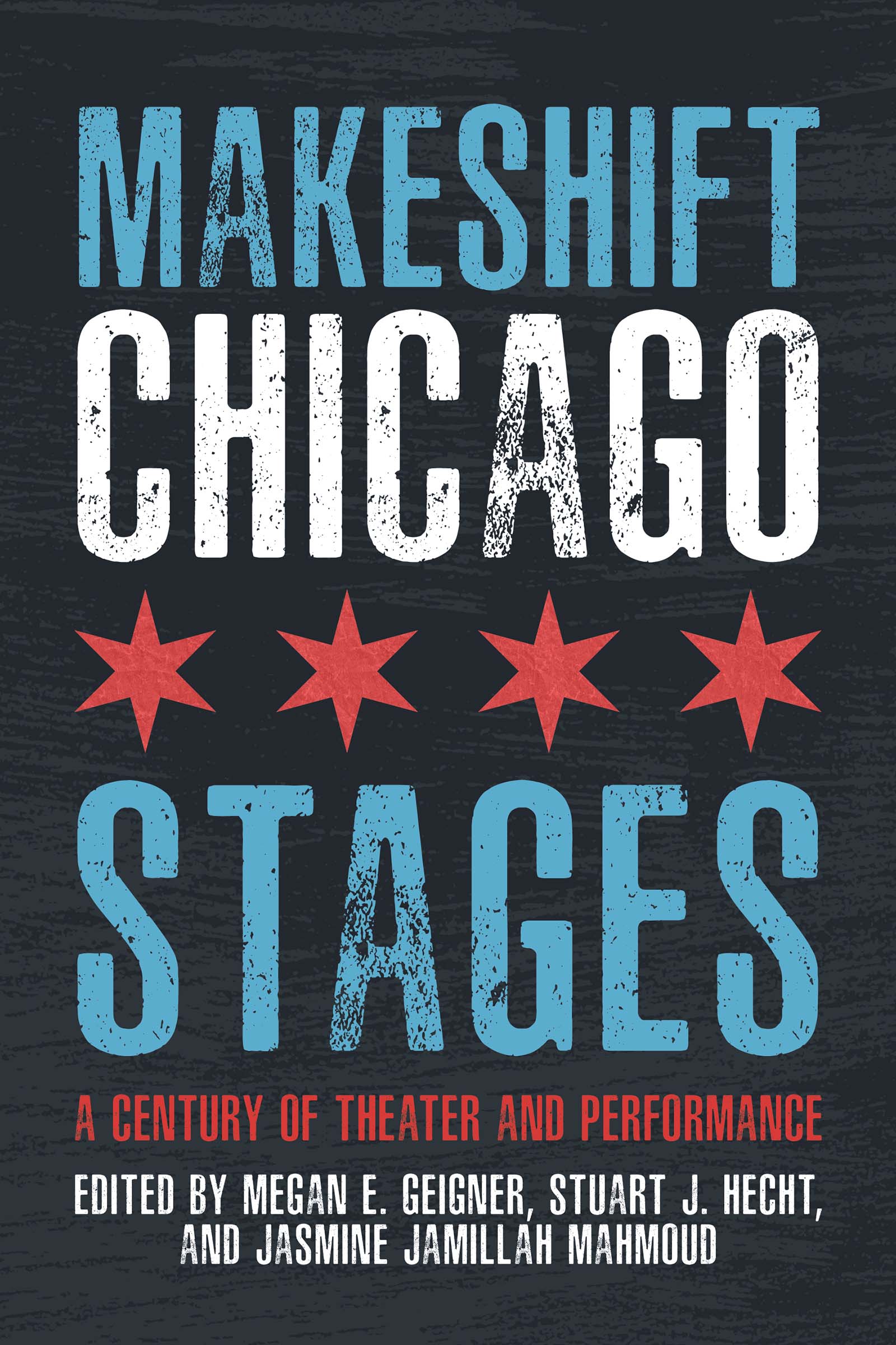 Makeshift Chicago Stages: A Century of Theater and Performance by ...