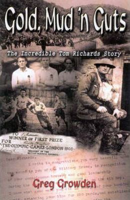 Gold, Mud 'n Guts: The incredible Tom Richards Story by Greg Growden ...