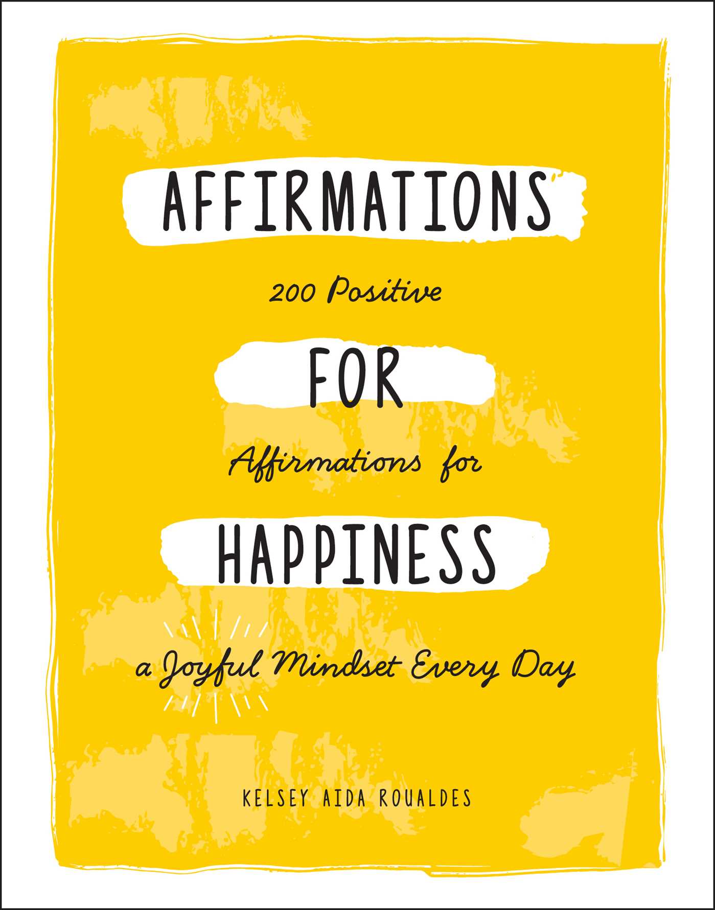 Affirmations for Happiness: 200 Positive Affirmations for a Joyful ...