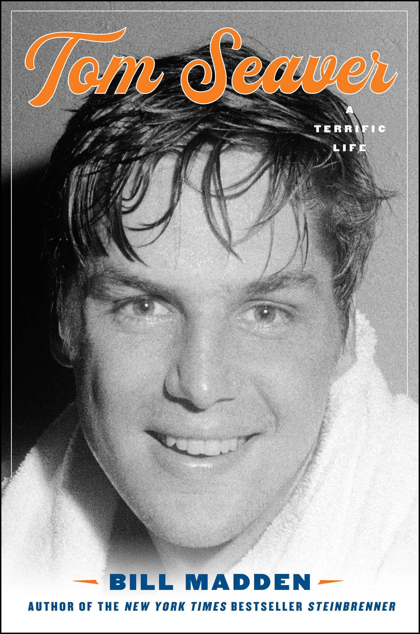 Tom Seaver: A Terrific Life by Bill Madden | Goodreads